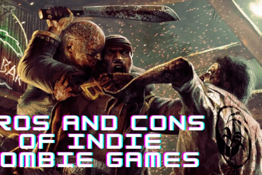 Pros and Cons of Indie Zombie Games | Zompedia