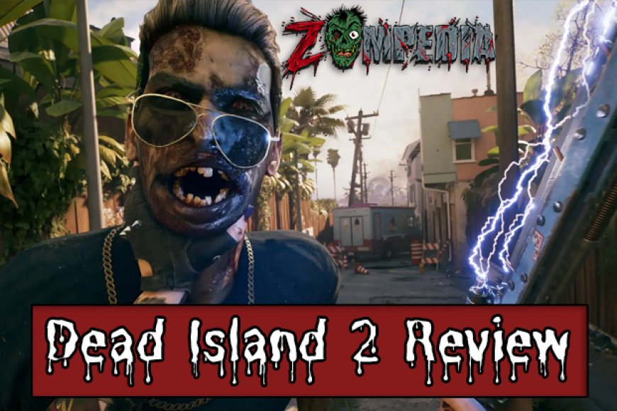 Dead Island 2 Review Cheeky Zombie Survival Fun Zompedia