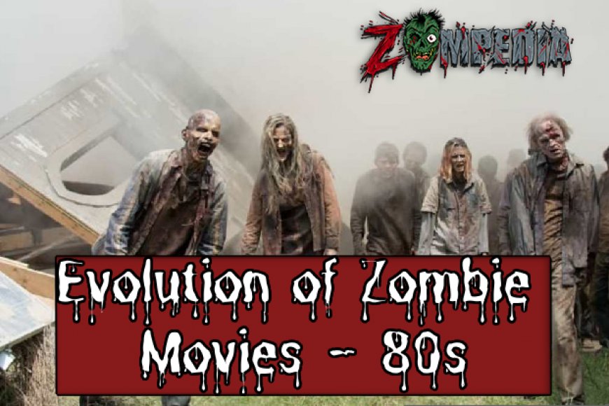 Evolution of Zombie Movies in the 80s: A Cinematic Journey