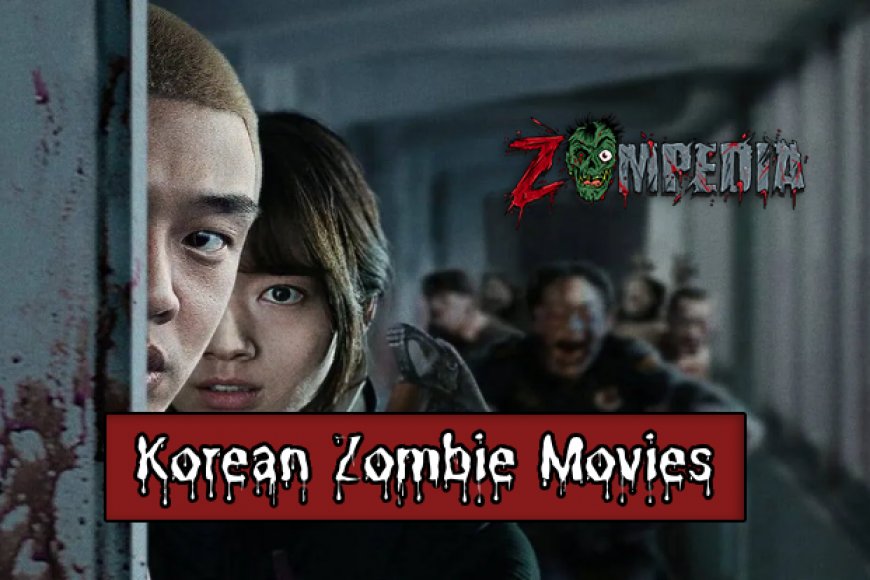 Top 5 Unforgettable Korean Zombie Movies | Zompedia