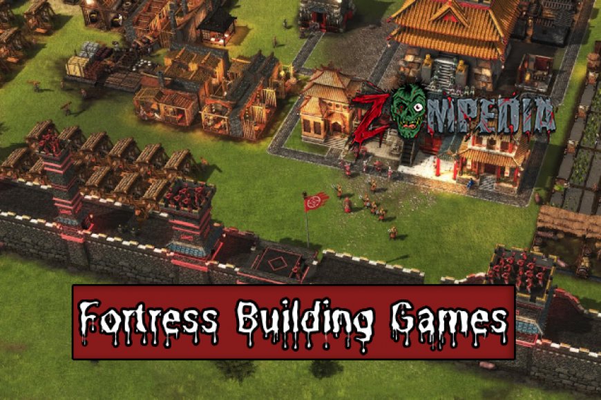 Top 10 Fortress Building Games to Conquer | Zompedia