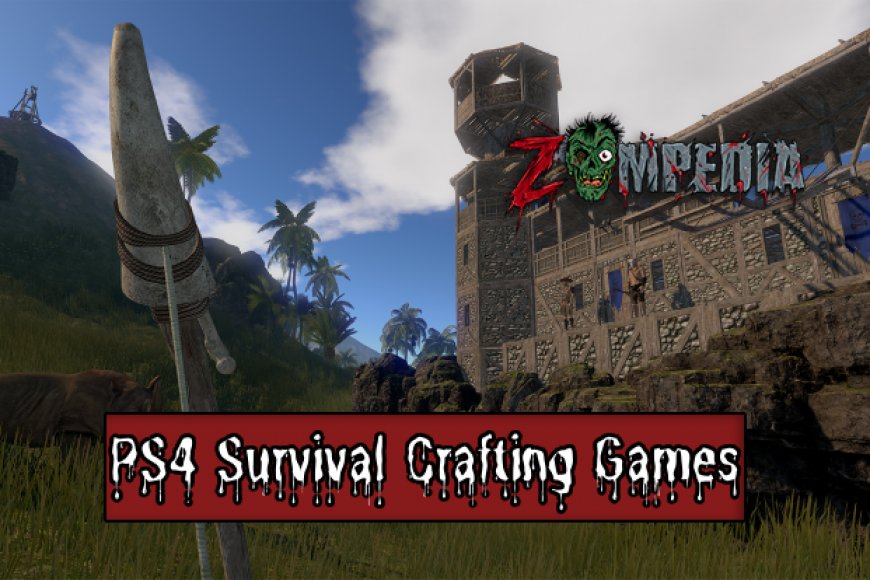 Top 10 PS4 Survival Crafting Games to Play | Zompedia