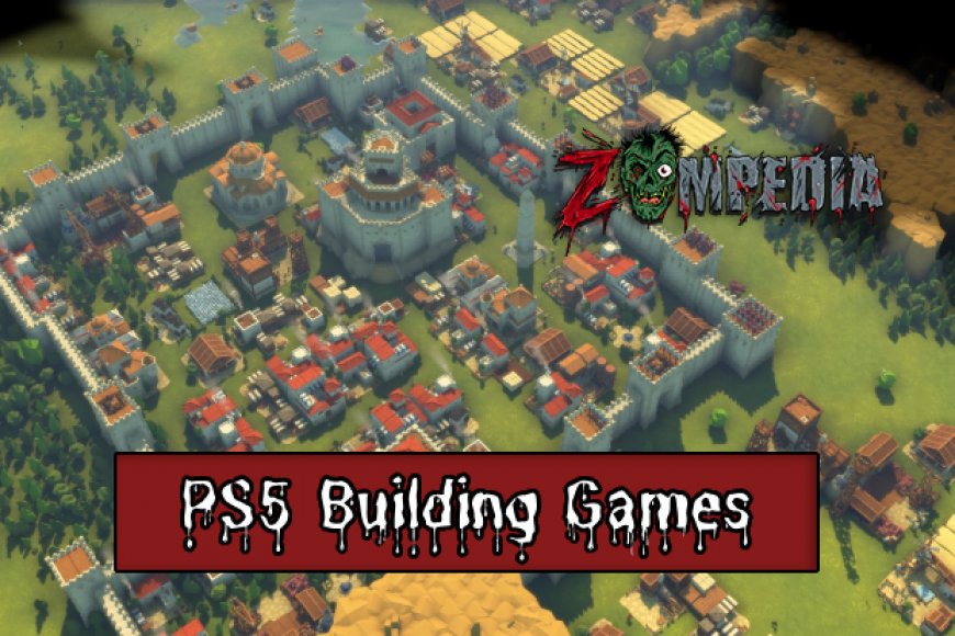 Top 10 PS5 Building Games to Craft Your World | Zompedia