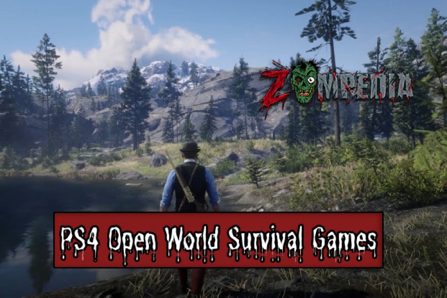 Top 10 PS4 Open World Survival Games | Zompedia