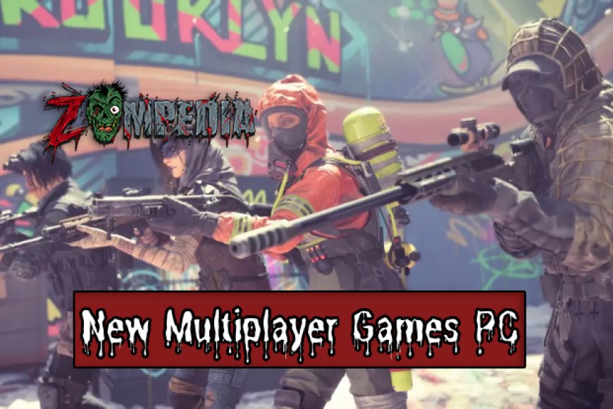 Top 10 New Multiplayer Games for PC | Zompedia
