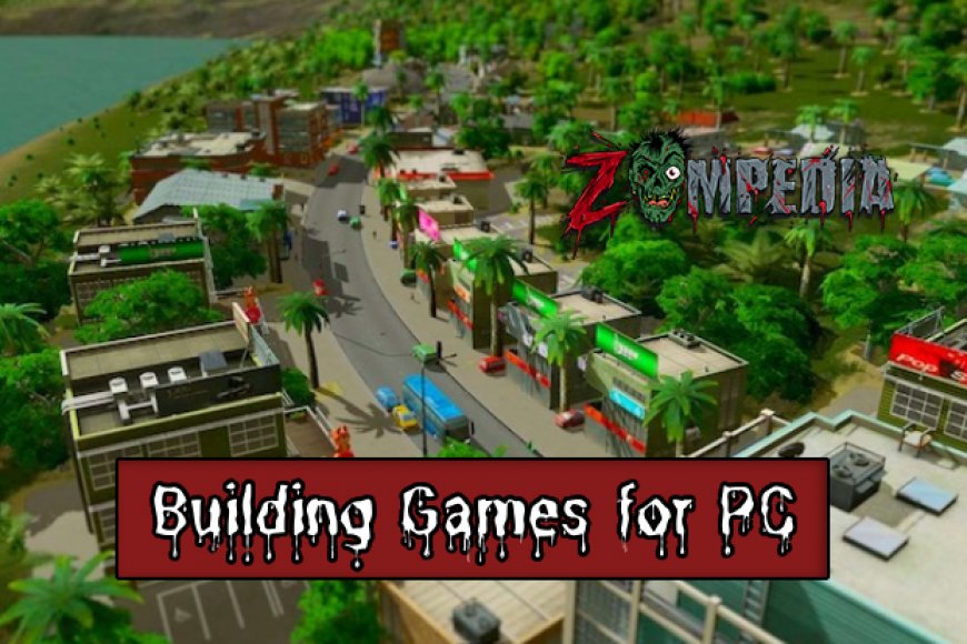 Best 10 Building Games for PC You Must Try Today | Zompedia