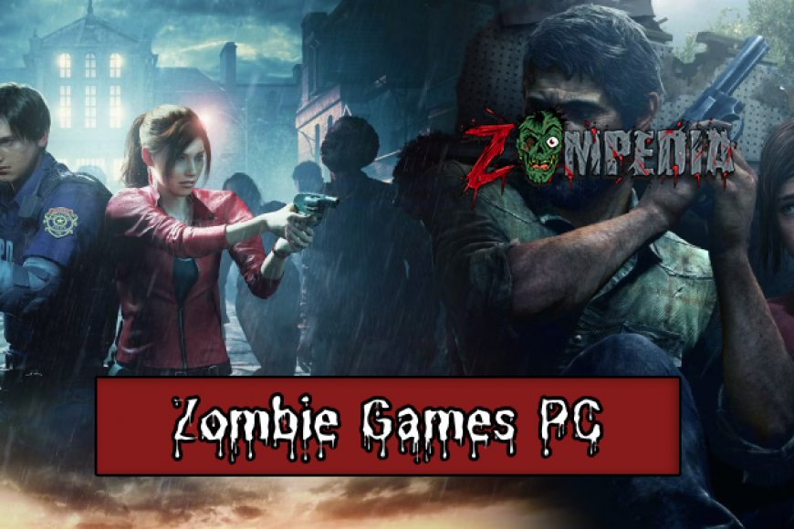 Top 10 Zombie Games for PC You Can't Miss | Zompedia