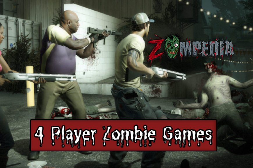 Top 10 4 Player Zombie Games for Ultimate Survival Fun