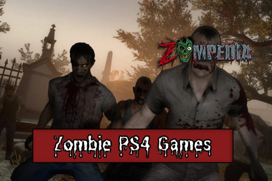 Top 10 Zombie PS4 Games You Can't Miss | Zompedia