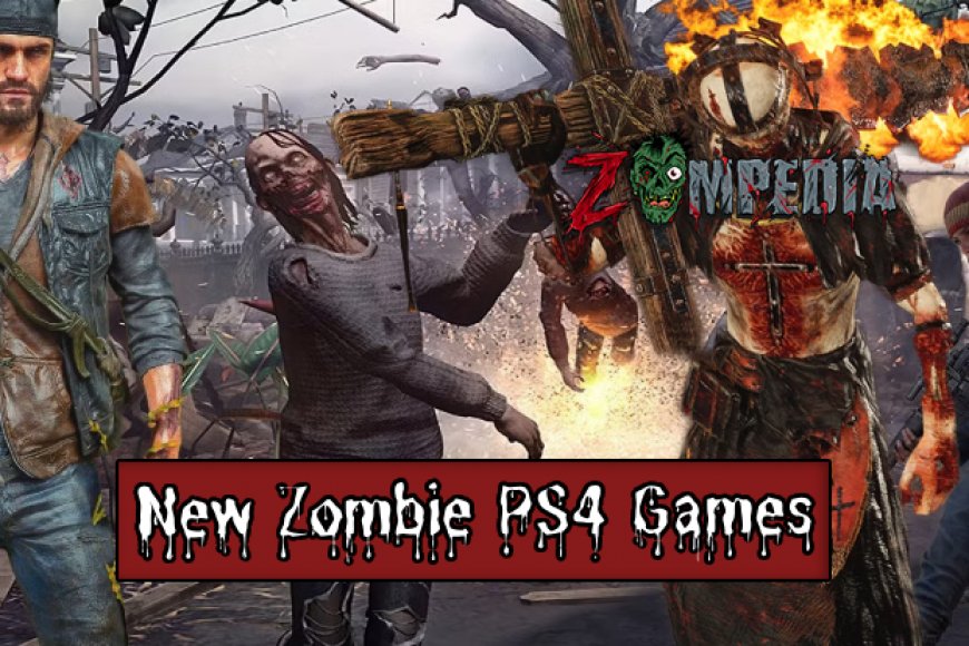 Top 10 New Zombie PS4 Games to Play Now | Zompedia