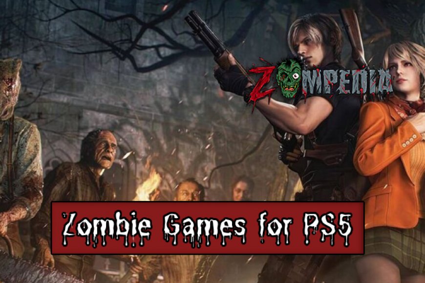 Top 10 Best Zombie Games for PS5 in 2025 | Zompedia