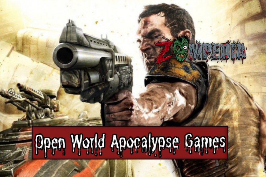 Top 10 Open World Apocalypse Games to Survive In | Zompedia