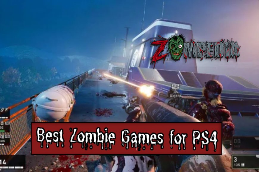 Top 10 Best Zombie Games for PS4 | Zompedia